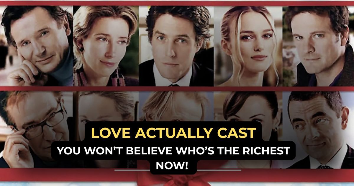 Love Actually Cast Net Worth In 2025